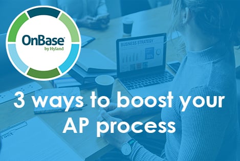 3 ways OnBase boosts your AP process with Workday Financial Management